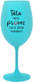 TÁTA MIMO PROVOZ (JDI SE ZEPTAT MAMINKY) - tyrkysová sklenice na víno 350 ml