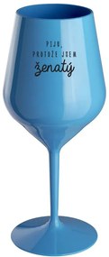 PIJU, PROTOŽE JSEM ŽENATÝ - modrá nerozbitná sklenice na víno 470 ml