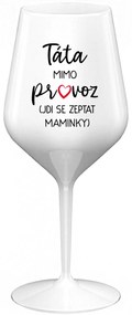 TÁTA MIMO PROVOZ (JDI SE ZEPTAT MAMINKY) - bílá nerozbitná sklenice na víno 470 ml