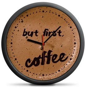 Nástěnné hodiny But first Coffee, průměr 30 cm