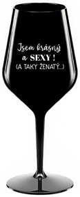 JSEM KRÁSNÝ A SEXY! (A TAKY ŽENATÝ...) - černá nerozbitná sklenice na víno 470 ml