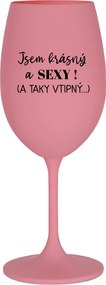 JSEM KRÁSNÝ A SEXY! (A TAKY VTIPNÝ...) - růžová sklenice na víno 350 ml