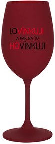 LOVÍNKUJI A PAK NA TO HOVÍNKUJI - bordo sklenice na víno 350 ml