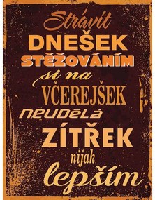 Cedule Strávit dnešek stěžováním si na včerejšek neudělá zítřek nijak lepším