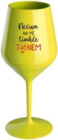 NEČUM NA MĚ TÍMHLE TÓÓNEM - žlutá nerozbitná sklenice na víno 470 ml