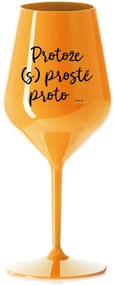 PROTOŽE (S)PROSTĚ PROTO... - oranžová nerozbitná sklenice na víno 470 ml