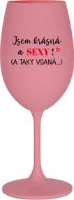 JSEM KRÁSNÁ A SEXY! (A TAKY VDANÁ...) - růžová sklenice na víno 350 ml