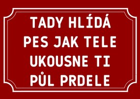 Plechová cedulka Tady hlídá pes jak tele