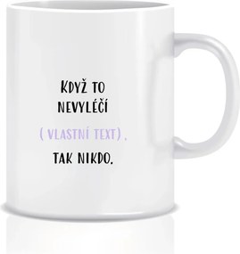 Personalizovaný klasický bílý hrníček 300 ml - když to nezvládne … tak nikdo