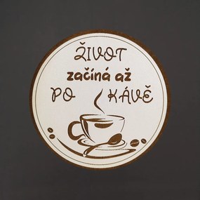 AMADEA Dřevěný podtácek kulatý Káva text "život začíná až po kávě", průměr 10,5 cm