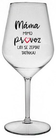 MÁMA MIMO PROVOZ (JDI SE ZEPTAT TATÍNKA) - čirá nerozbitná sklenice na víno 470 ml