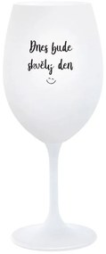 DNES BUDE SKVĚLÝ DEN - bílá  sklenice na víno 350 ml