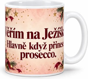 Vánoční hrnek 300 ml – Věřím na Ježíška a prosecco