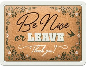 Postershop Plechová cedule: Be Nice or Leave - 15x20 cm
