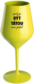 PROTOŽE BÝT TÁTOU NENÍ PRDEL - žlutá nerozbitná sklenice na víno 470 ml