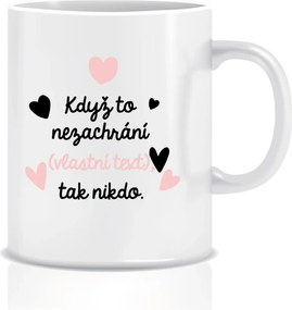Personalizovaný klasický bílý hrníček 300 ml - když to nezvládne … tak nikdo