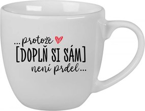 Personalizovaný keramický hrnek 400 ml - Protože [doplň si sám] není prdel
