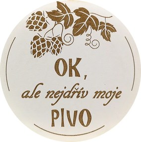 AMADEA Dřevěný podtácek kulatý Pivo text "ok, ale nejdřív moje pivo", průměr 10,5 cm