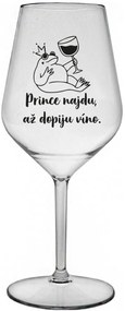 PRINCE NAJDU, AŽ DOPIJU VÍNO. - čirá nerozbitná sklenička na víno 470 ml