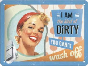Plechová cedule I am the king of Dirty you can't wash off