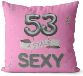 Polštář Stále sexy – růžový (Velikost: 40 x 40 cm, věk: 53)