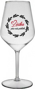 LÁSKA PÍŠE NÁŠ PŘÍBĚH - čirá nerozbitná sklenice na víno 470 ml