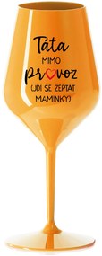 TÁTA MIMO PROVOZ (JDI SE ZEPTAT MAMINKY) - oranžová nerozbitná sklenice na víno 470 ml