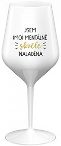 JSEM (MO)MENTÁLNĚ SKVĚLE NALADĚNÁ - bílá nerozbitná sklenice na víno 470 ml