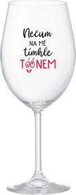 NEČUM NA MĚ TÍMHLE TÓÓNEM - čirá sklenice na víno 350 ml