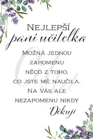 CitArt.cz Nejlepší paní učitelka – možná jednou zapomenu něco z toho, co jste mě naučila. Na Vás ale nezapomenu nikdy Děkuji Motiv: Levandule, Velikost: 30x40 "A3"