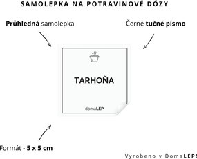 TARHOŇA - omyvatelná samolepka na dózu, výběr rozměrů Ø 5 cm / 5 x 5 cm / 6 x 8 cm | DomaLEP tvar: ČTVEREC, barva: PRŮHLEDNÁ - ČERNÉ písmo, velikost: š. 5 cm x v. 5 cm - tučné písmo