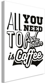 Obraz - All You Need to Feel Better Is Coffee (1 Part) Vertical