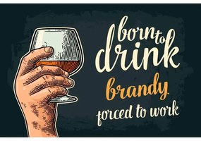 Cedule Born To Drink Brandy – Porced To Work