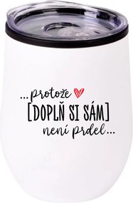 Personalizovaný termohrnek "BOWL" - ... protože [doplň si sám] není prdel ...