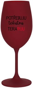 POTŘEBUJU TEKUTOU TERAPIJU - bordo sklenice na víno s potiskem 350 ml