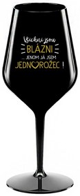 VŠICHNI JSOU BLÁZNI...JENOM JÁ JSEM JEDNOROŽEC! - černá nerozbitná sklenice na víno 470 ml