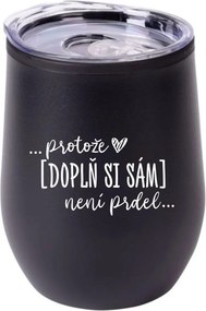 Personalizovaný termohrnek "BOWL" - ... protože [doplň si sám] není prdel ...
