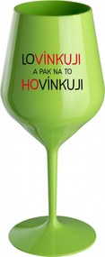 LOVÍNKUJI A PAK NA TO HOVÍNKUJI - zelená nerozbitná sklenice na víno 470 ml