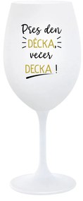 PŘES DEN DĚCKA, VEČER DECKA! - bílá  sklenice na víno 350 ml