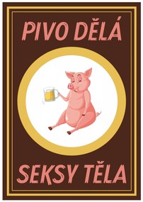 Plechová cedule Pivo dělá seksy těla Velikost: A4 (30 x 20 cm)