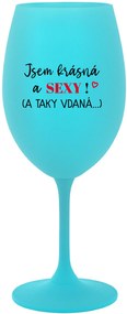 JSEM KRÁSNÁ A SEXY! (A TAKY VDANÁ...) - tyrkysová sklenice na víno 350 ml