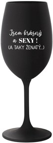 JSEM KRÁSNÝ A SEXY! (A TAKY ŽENATÝ...) - černá sklenice na víno 350 ml