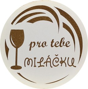AMADEA Dřevěný podtácek kulatý Víno text "pro tebe miláčku", průměr 10,5 cm, český výrobek
