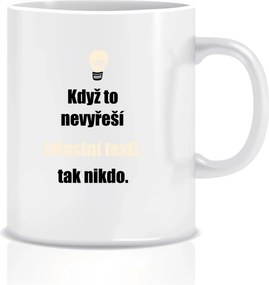 Personalizovaný klasický bílý hrníček 300 ml - když to nezvládne … tak nikdo