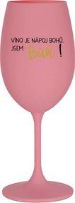 VÍNO JE NÁPOJ BOHŮ. JSEM BŮH! - růžová sklenice na víno 350 ml