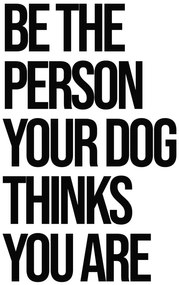 Ilustrace Be the person your dog thinks you are, Finlay & Noa