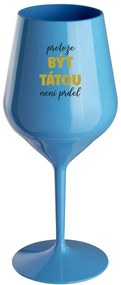 PROTOŽE BÝT TÁTOU NENÍ PRDEL - modrá nerozbitná sklenice na víno 470 ml