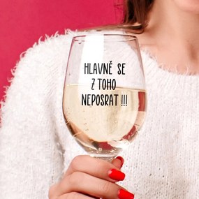 Čirá sklenice na víno 450ml - Hlavně se z toho neposrat