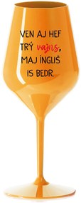 VEN AJ HEF TRÝ VAJNS, MAJ ÍNGLIŠ IS BEDR. - oranžová nerozbitná sklenice na víno 470 ml