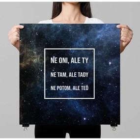 Motivační plakát - Ne oni, ale TY. Ne tam, ale TADY. Ne potom, ale TEĎ. FeelHappy.cz Velikost plakátu: 40 x 40 cm